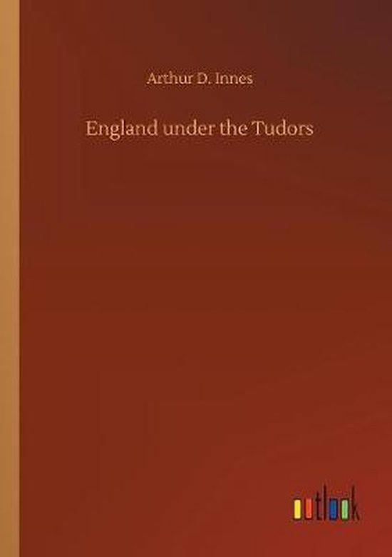 England under the Tudors, Arthur D Innes | 9783732690657 | Boeken | bol.com