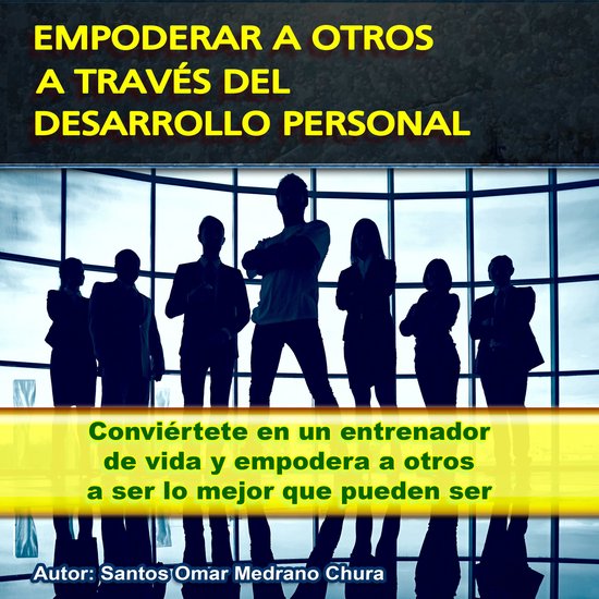 Empoderar a otros a través del Desarrollo Personal, Santos Omar Medrano ...