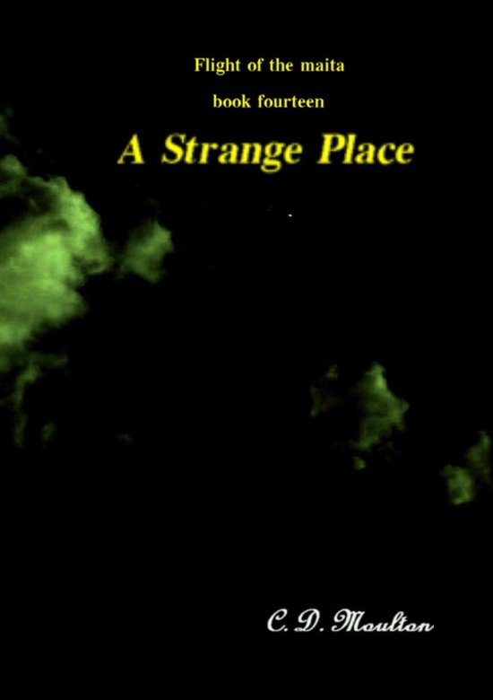 Flight of the Maita 14 - A Strange Place (ebook), C D Moulton ...