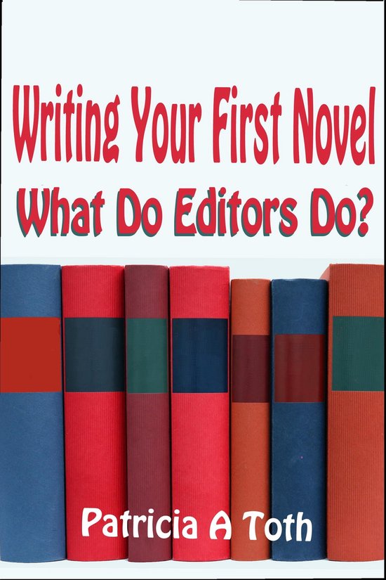 Writing Your First Novel: What Do Editors Do? (ebook), Patricia Toth ...