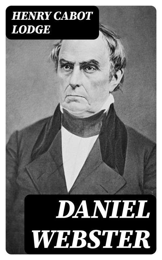 Daniel Webster (ebook), Henry Cabot Lodge | 8596547381594 | Boeken | bol.com