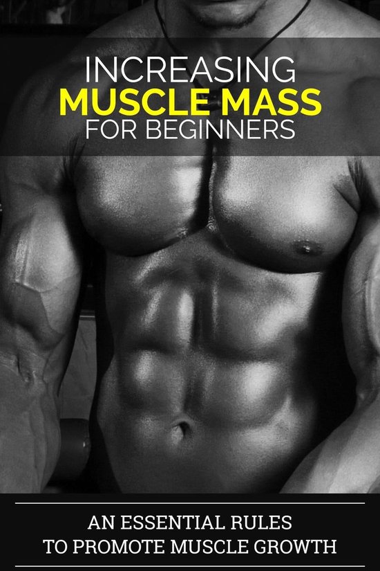 Increasing Muscle Mass For Beginners: An Essential Rules To Promote ...