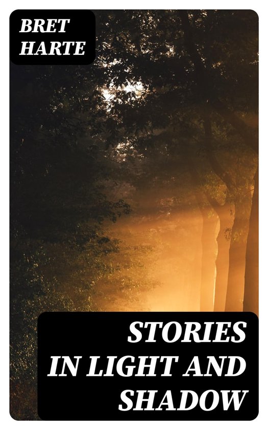 Stories in Light and Shadow (ebook), Bret Harte | 8596547237488 ...