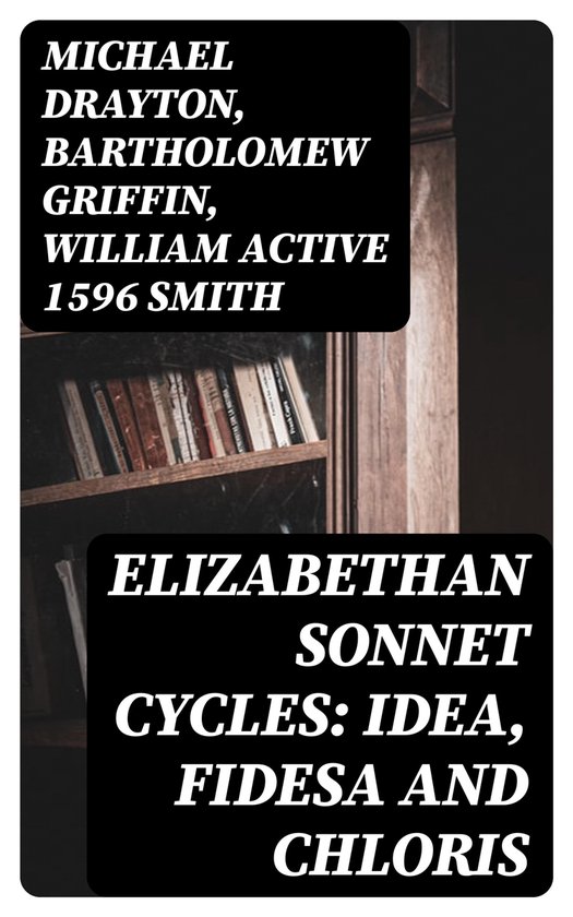 Elizabethan Sonnet Cycles: Idea, Fidesa and Chloris (ebook), Michael Drayton |... | bol