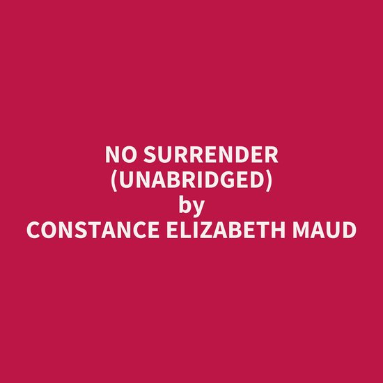 NO SURRENDER (UNABRIDGED), Constance Elizabeth Maud | 9798822568693 ...