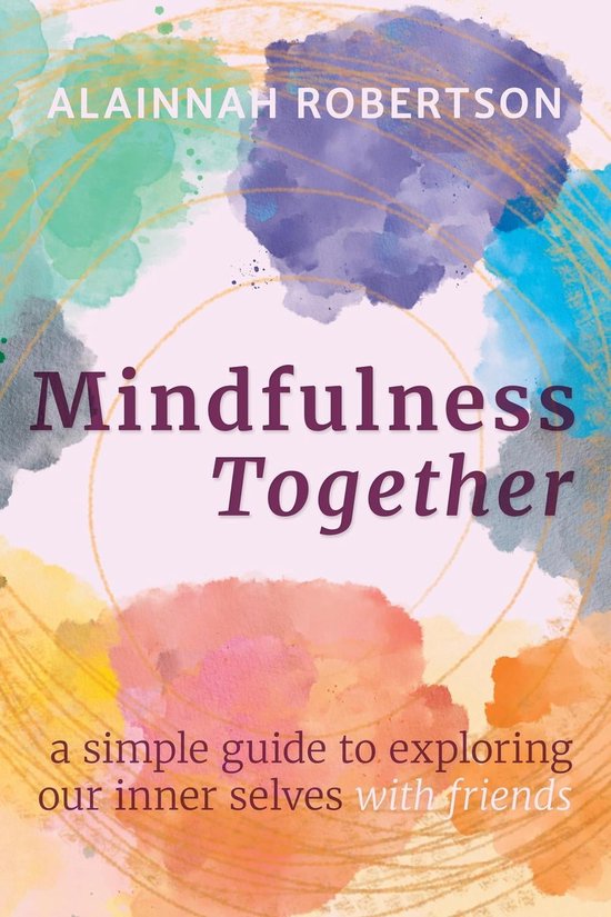Mindfulness Together: A Simple Guide to Exploring Our Inner Selves with ...