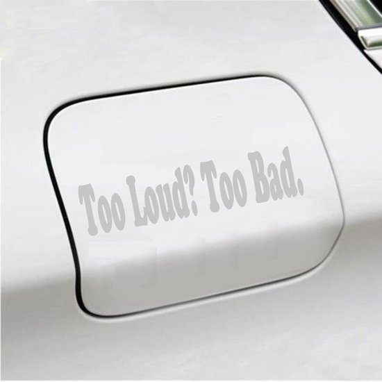Bumpersticker - Too Loud Too Bad - 5 X 20 - Licht Grijs | bol