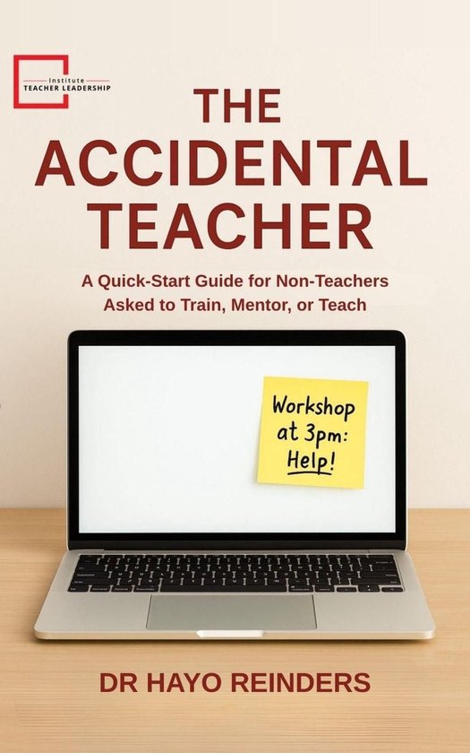 The Accidental Teacher. A Quick-Start Guide for Non-Teachers Asked to ...