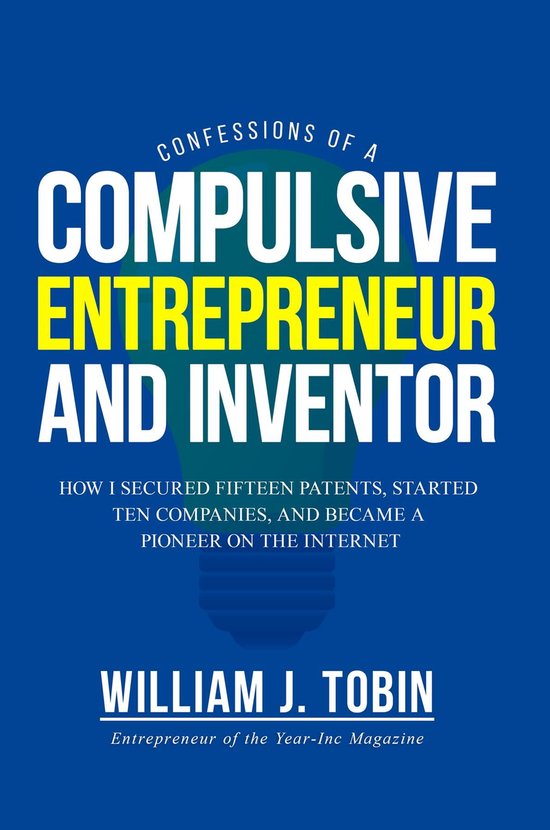 Confessions of a Compulsive Entrepreneur and Inventor (ebook), William ...