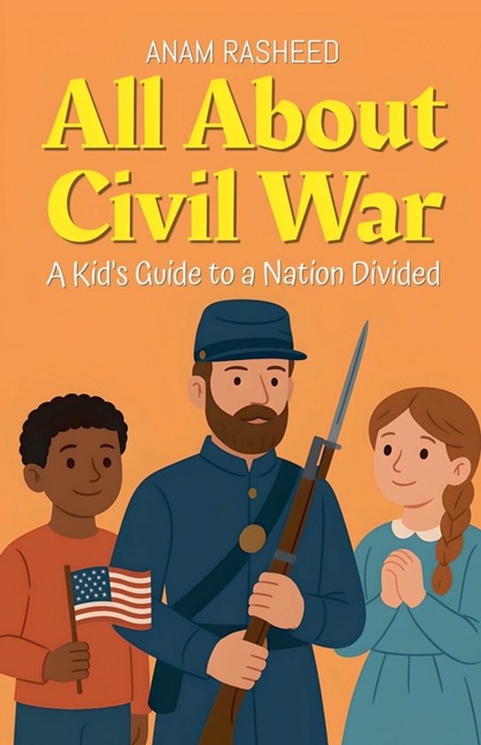 All About Civil War: A Kid's Guide to a Nation Divided, Anam Rasheed ...