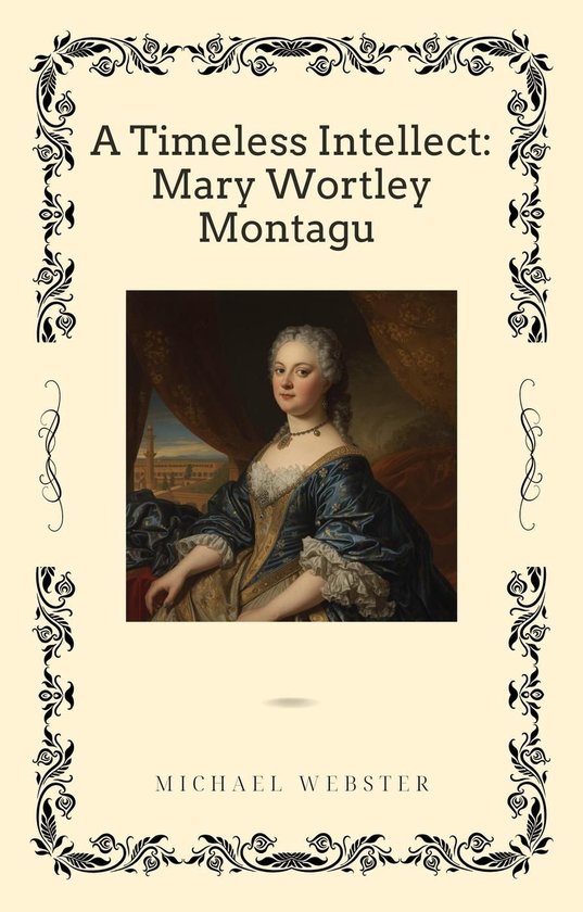 A Timeless Intellect: Mary Wortley Montagu (ebook), Michael Webster ...