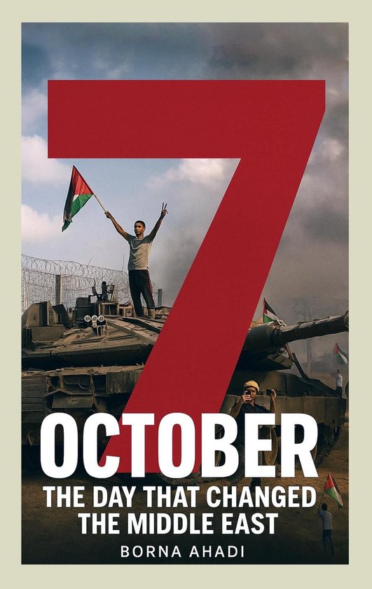 7 October: The Day That Changed the Middle East (ebook), Borna Ahadi ...