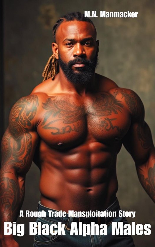 Big Black Alpha Males: A Rough Trade Mansploitation Story (ebook), M.N. Manmacker |... | bol