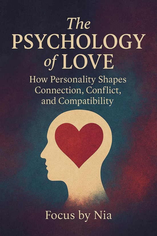 The Psychology of Love: How Personality Shapes Connection, Conflict ...