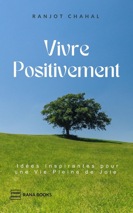 Vivre Positivement : Idées Inspirantes pour une Vie Pleine de Joie ...
