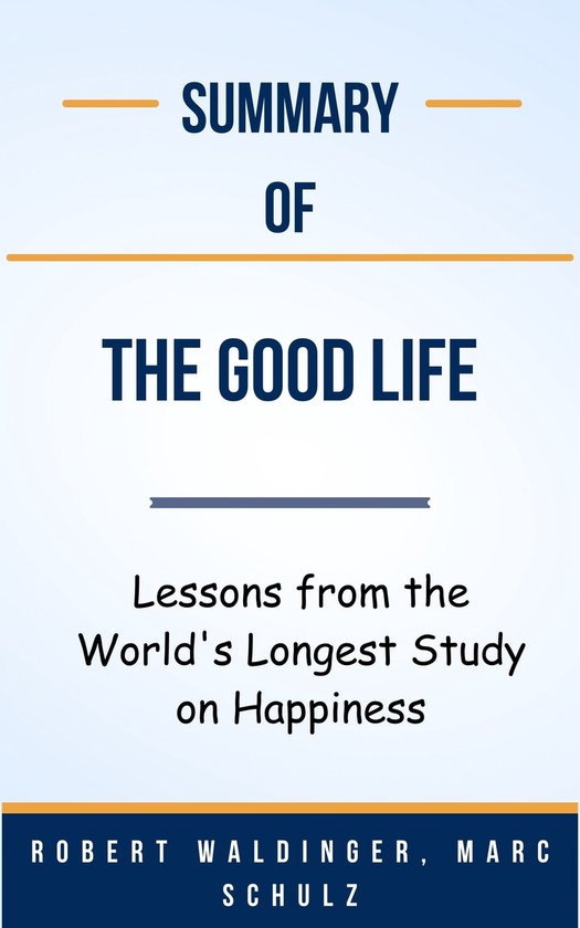 Summary Of The Good Life Lessons from the World's Longest Study on ...