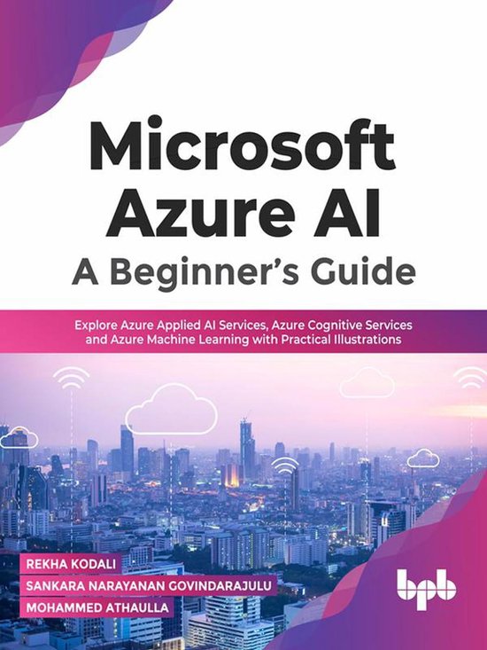 Microsoft Azure AI: A Beginner’s Guide: Explore Azure Applied AI ...