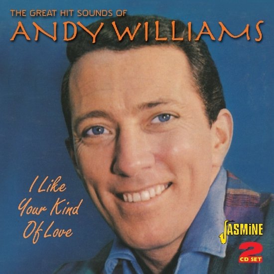 Andy Williams - I Like Your Kind Of Love. Greatest Hit Sounds Of (2 CD ...