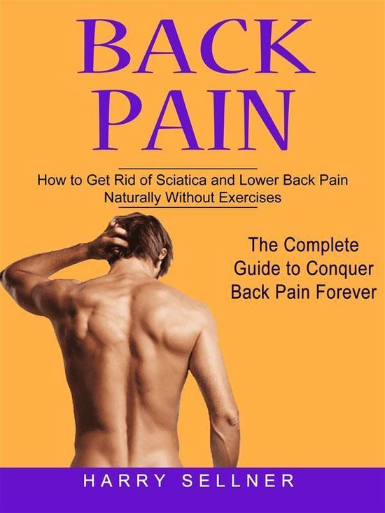 Back Pain: How to Get Rid of Sciatica and Lower Back Pain Naturally ...