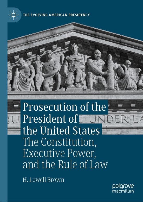 The Evolving American Presidency - Prosecution of the President of the ...