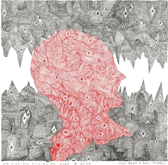 Body & Full Of Hell - One Day You Will Ache Like I Ache (CD), The Body ...