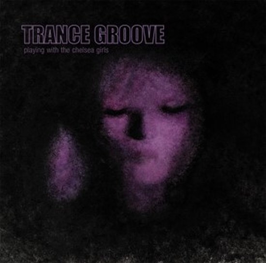 Trance Groove - Playing With The Chelsea Girls (CD), Trance Groove | CD ...