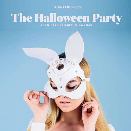 Halloween Party, The: A Take of Reluctant Feminization, Nikki Crescent ...