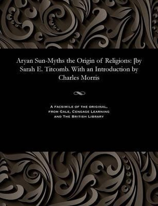 Aryan Sun-Myths the Origin of Religions, Sarah Elizabeth Titcomb ...