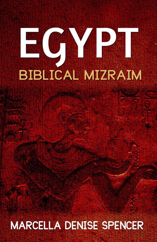 Egypt: Biblical Mizraim (ebook), Marcella Denise Spencer ...