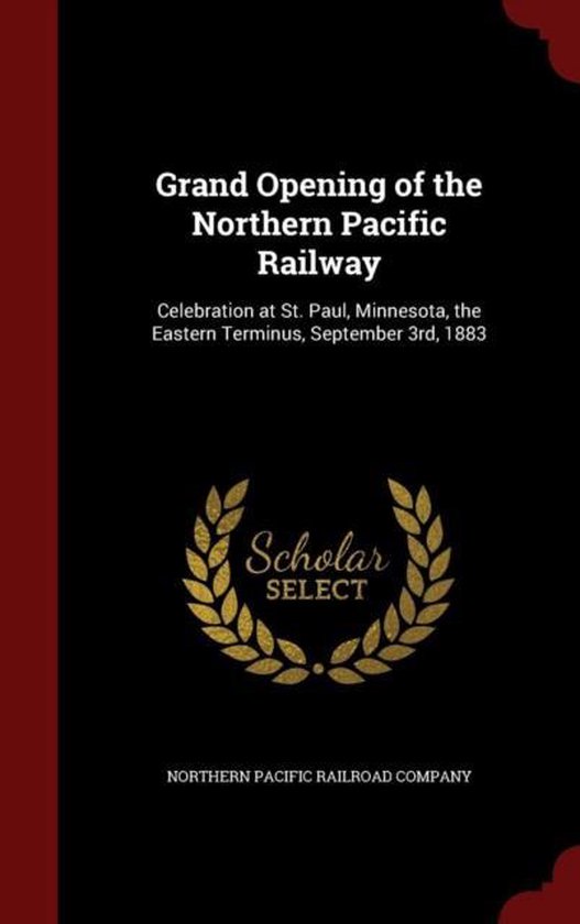 Grand Opening of the Northern Pacific Railway | 9781297766299 | Boeken ...