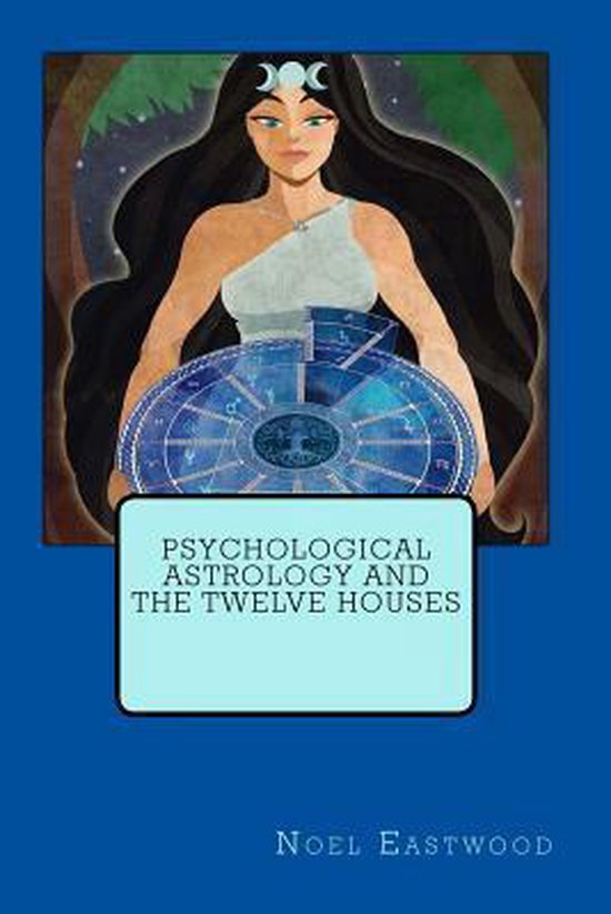 Psychological Astrology and the Twelve Houses, MR Noel E Eastwood ...