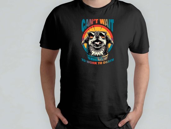 Can't Wait to Work to Death - T Shirt - Funny - LOL - Sarcasm ...