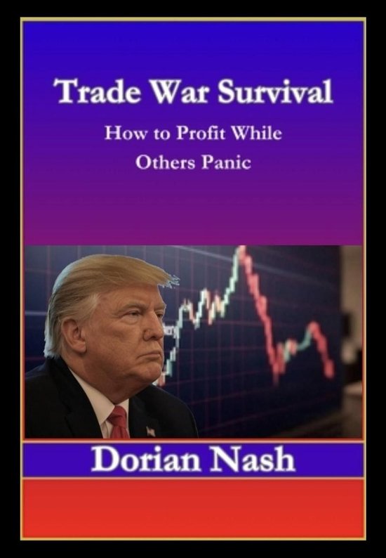 Trade War Survival: How to Profit While Others (ebook), Dorian Nash ...