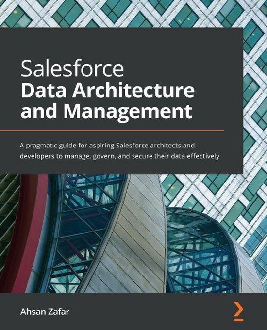 Salesforce Data Architecture and Management (ebook), Ahsan Zafar | 9781801076906 | Boeken | bol.com