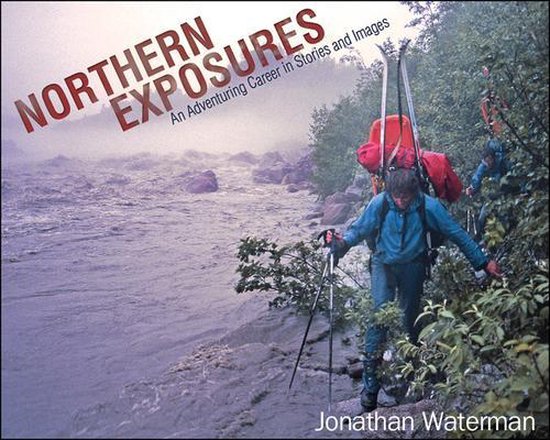 Northern Exposures, Jonathan Waterman | 9781602231931 | Boeken | bol.com