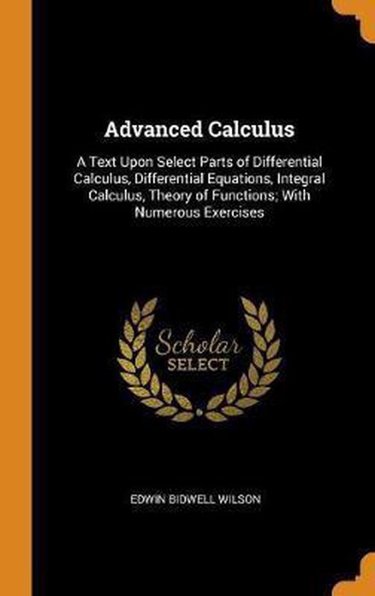 Advanced Calculus, Edwin Bidwell Wilson | 9780342149582 | Boeken | bol