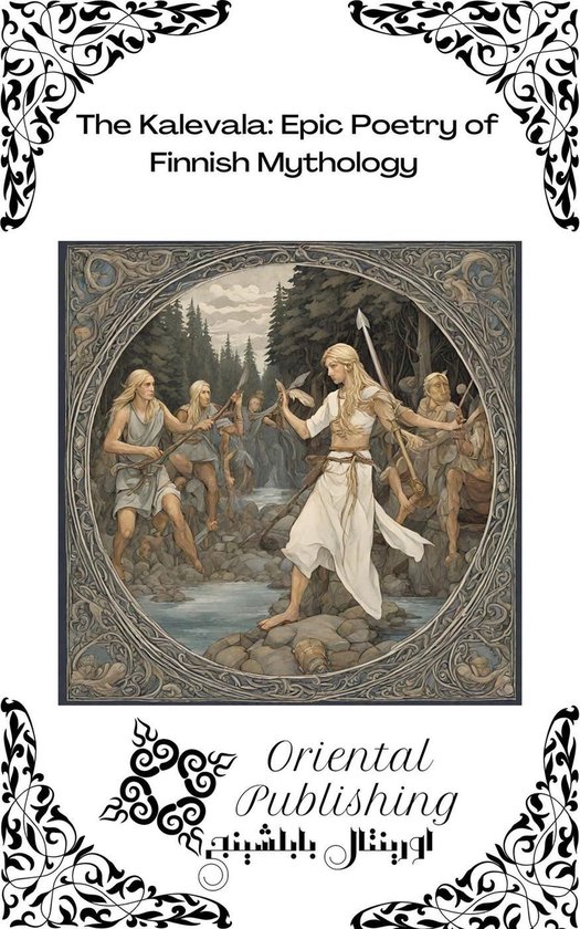 The Kalevala: Epic Poetry of Finnish Mythology (ebook), Oriental ...