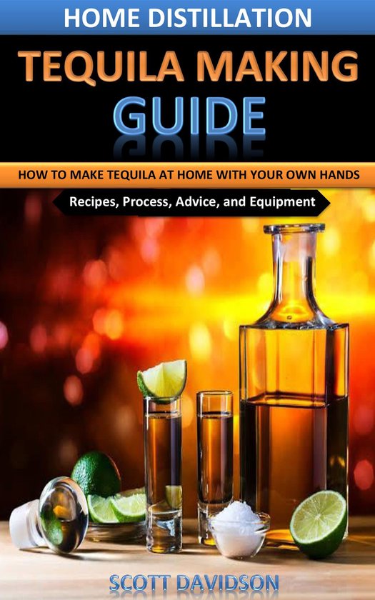 HOME DISTILLATION TEQUILA MAKING GUIDE (ebook), Scott Davidson | 1230008443175 | Boeken | bol