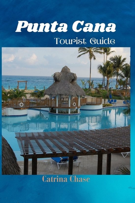 Punta Cana Tourist Guide 2024/2025, Catrina Chase | 9798878687546 | Boeken | bol