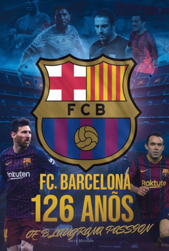 Fc Barcelona 126 Years Of Blaugrana Passion (ebook), Derick Mondalle | 3410007845615 |... | bol