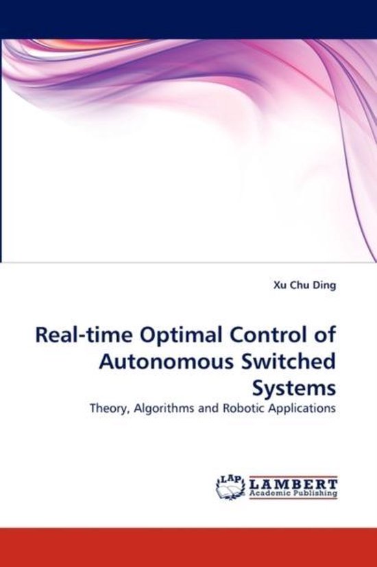Real-Time Optimal Control of Autonomous Switched Systems | 9783838398006 | Xu Chu Ding... | bol.com