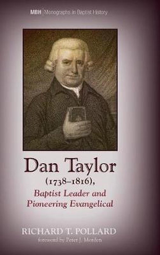 Dan Taylor (1738-1816), Baptist Leader and Pioneering Evangelical ...