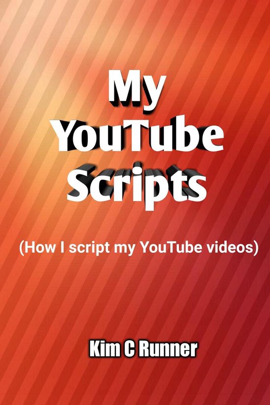 My Youtube Scripts (How I Script My Youtube Videos) (ebook), Kim C ...