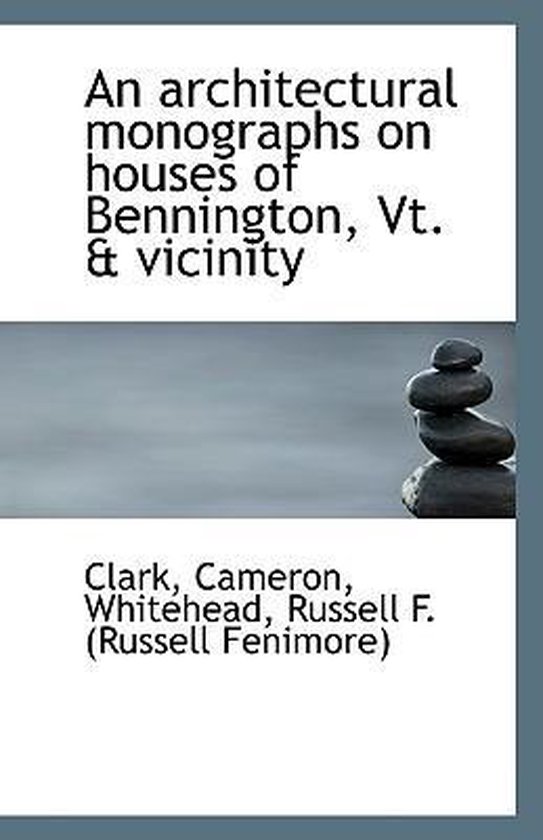 An Architectural Monographs on Houses of Bennington, VT. & Vicinity ...