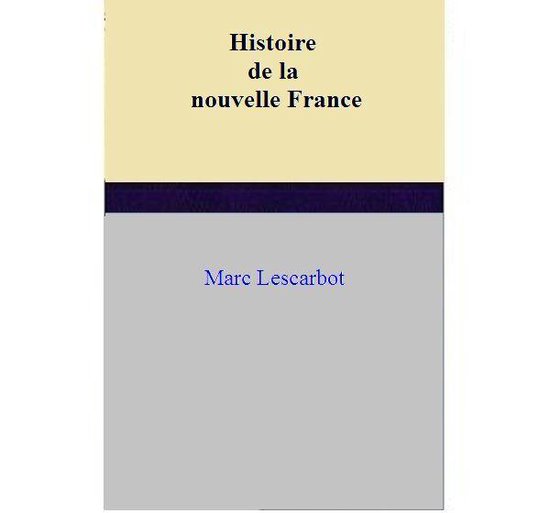 Histoire de la nouvelle France (ebook), Marc Lescarbot | 1230000217958 ...