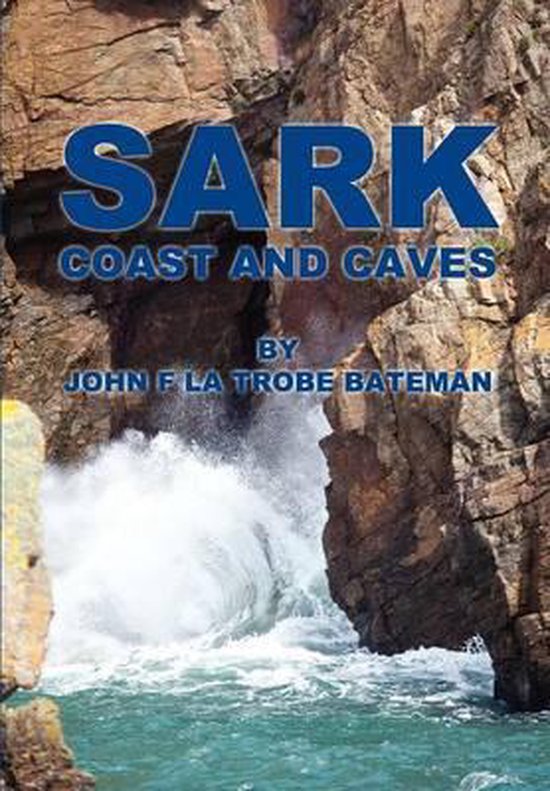 Sark Coast and Caves, John Frederic La Trobe-Bateman | 9780955240935 ...