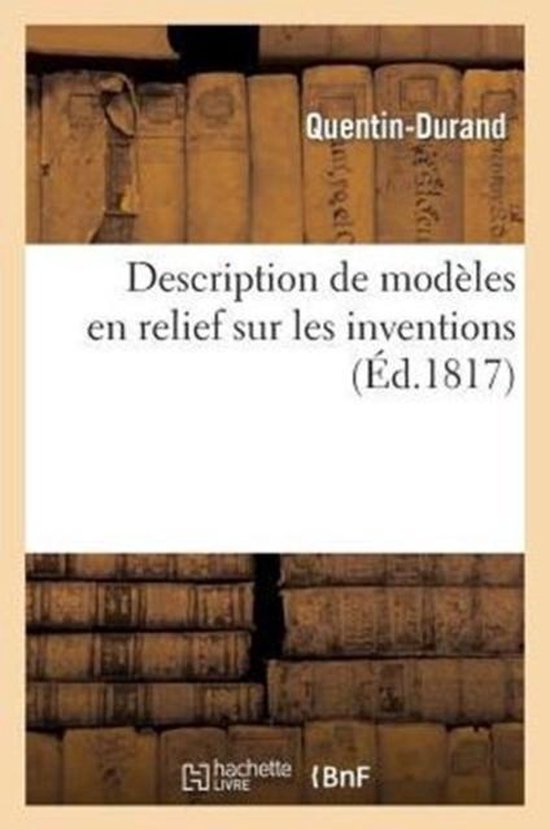 Description de Modeles En Relief Sur Les Inventions, Quentin-Durand ...