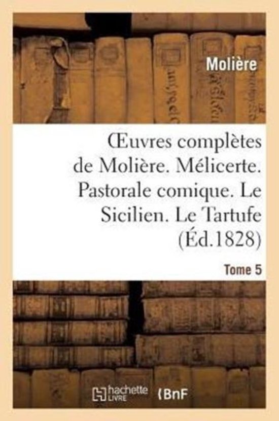 Litterature- Oeuvres Complètes de Molière. Tome 5. Mélicerte. Pastorale ...