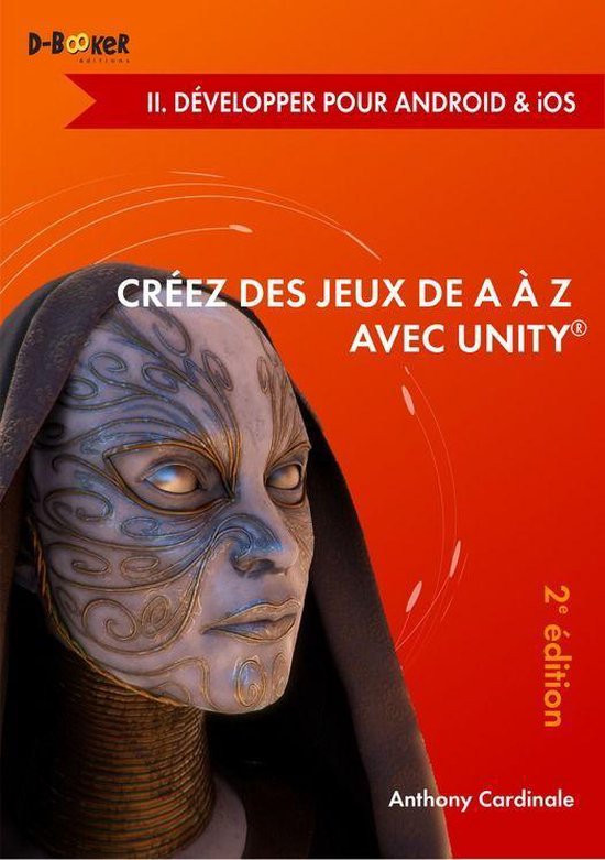 Créez des jeux de A à Z avec Unity - II. Développer pour Android & iOS (2e édition)... | bol.com