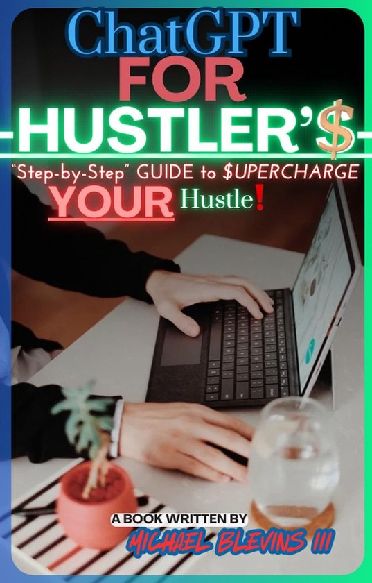 ChatGPT for hustlers, a step-by-step Guide to supercharge your hustle (ebook), Michael... | bol